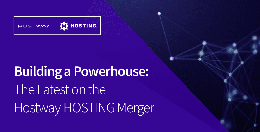 Building a Powerhouse: The Latest on the Hostway Merger - Hostway